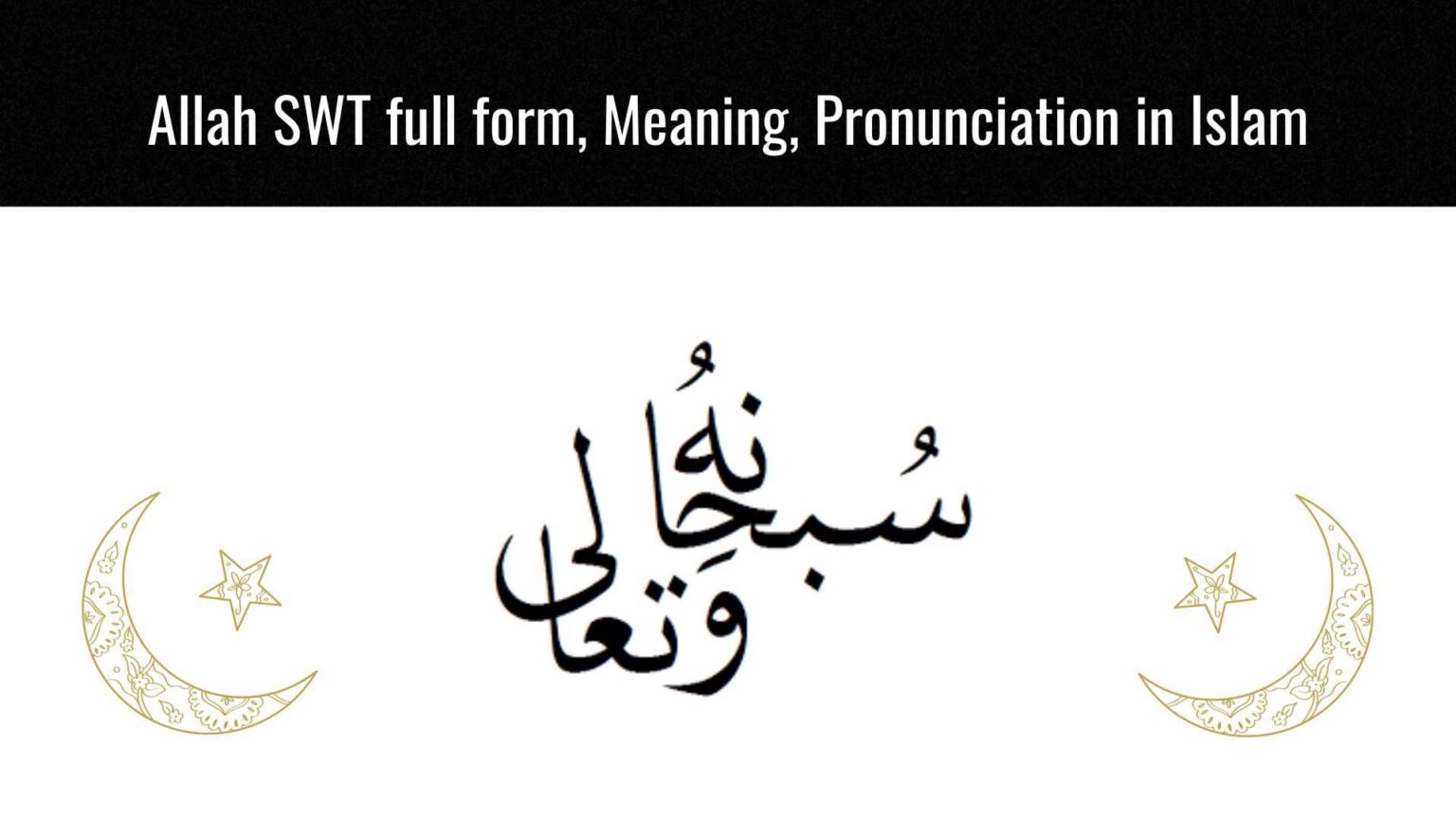 Allah SWT full form in Islam, Meaning, Significance - Word of Prophet